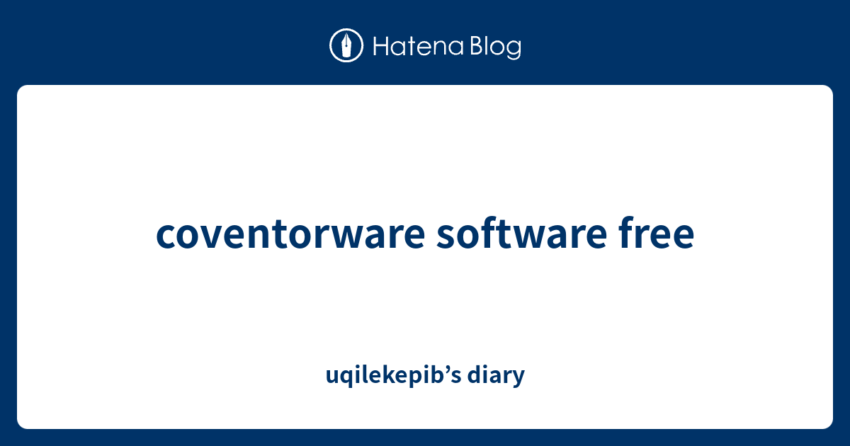 coventorware software free - uqilekepib’s diary