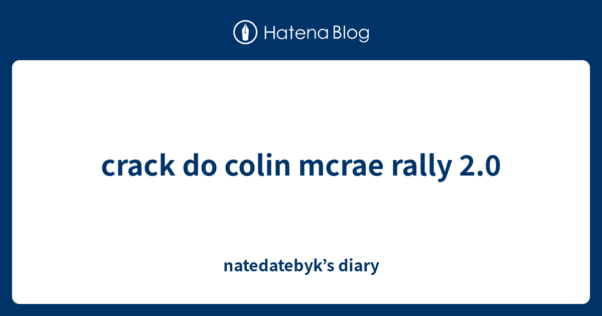 crack do colin mcrae rally 2.0 - natedatebyk’s diary