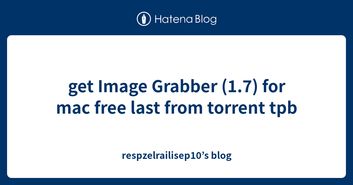 get Image Grabber (1.7) for mac free last from torrent tpb ...