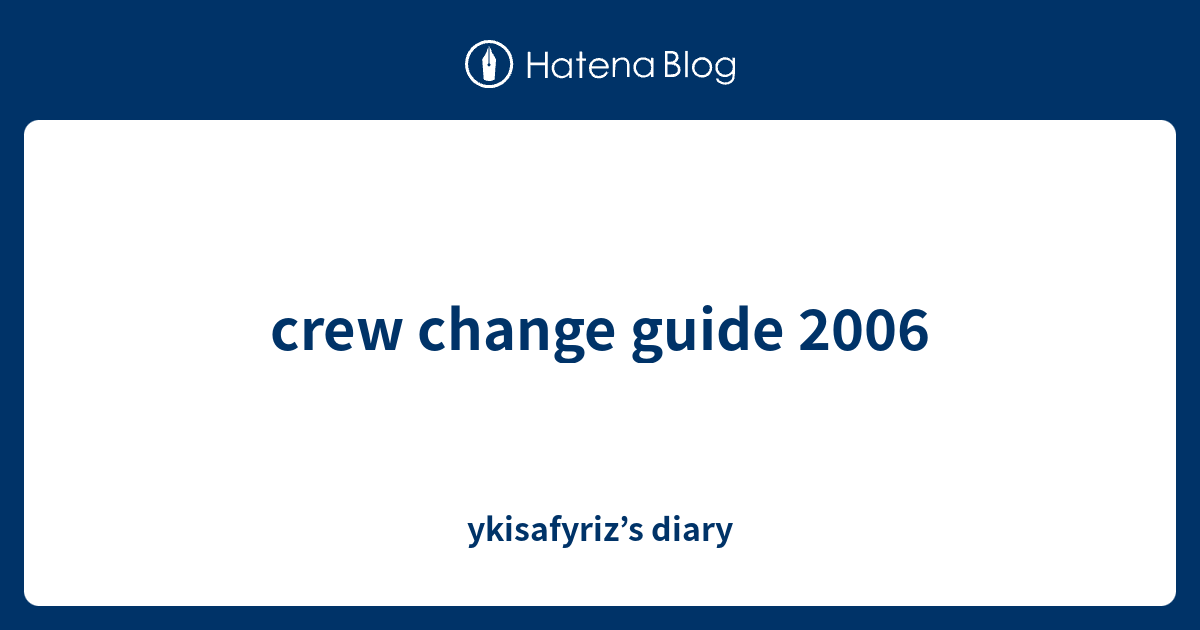crew change guide 2006 - ykisafyriz’s diary
