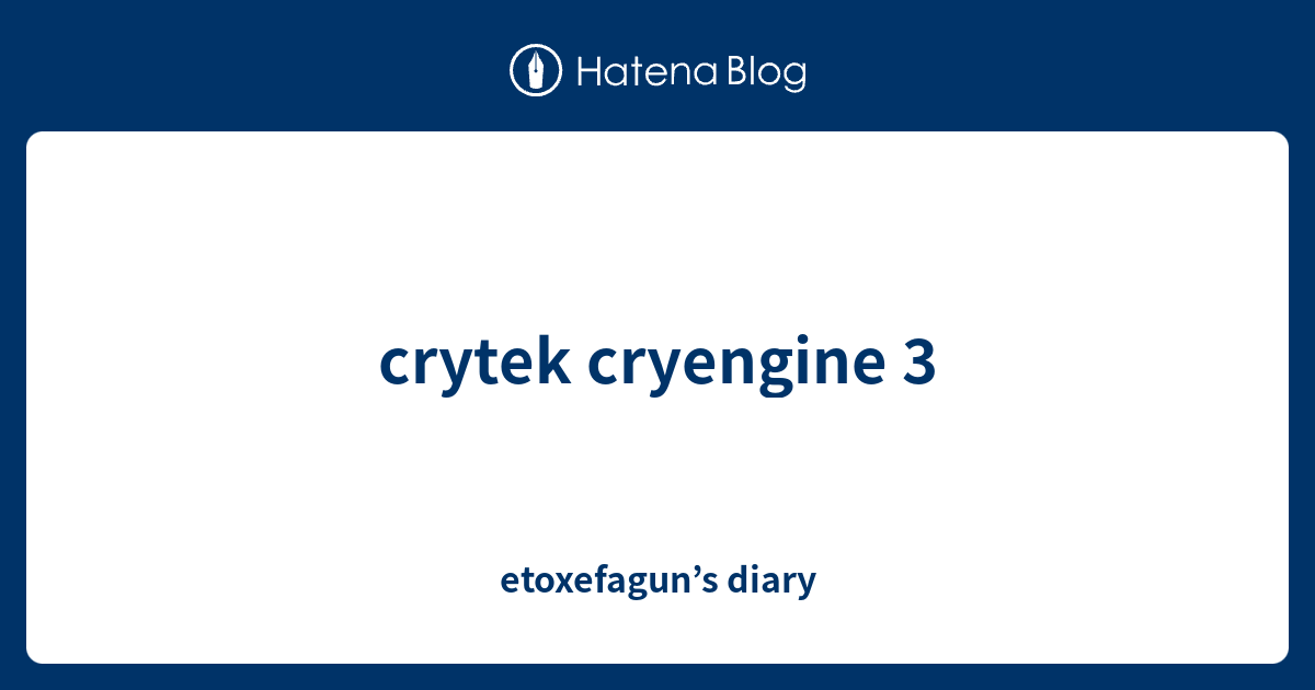 crytek cryengine 3 - etoxefagun’s diary