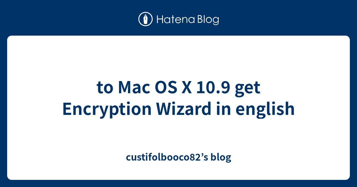 to Mac OS X 10.9 get Encryption Wizard in english - custifolbooco82’s blog