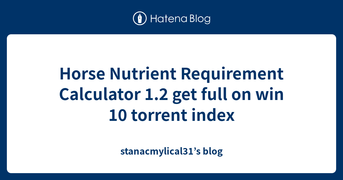 Horse Nutrient Requirement Calculator 1.2 get full on win 10 torrent ...