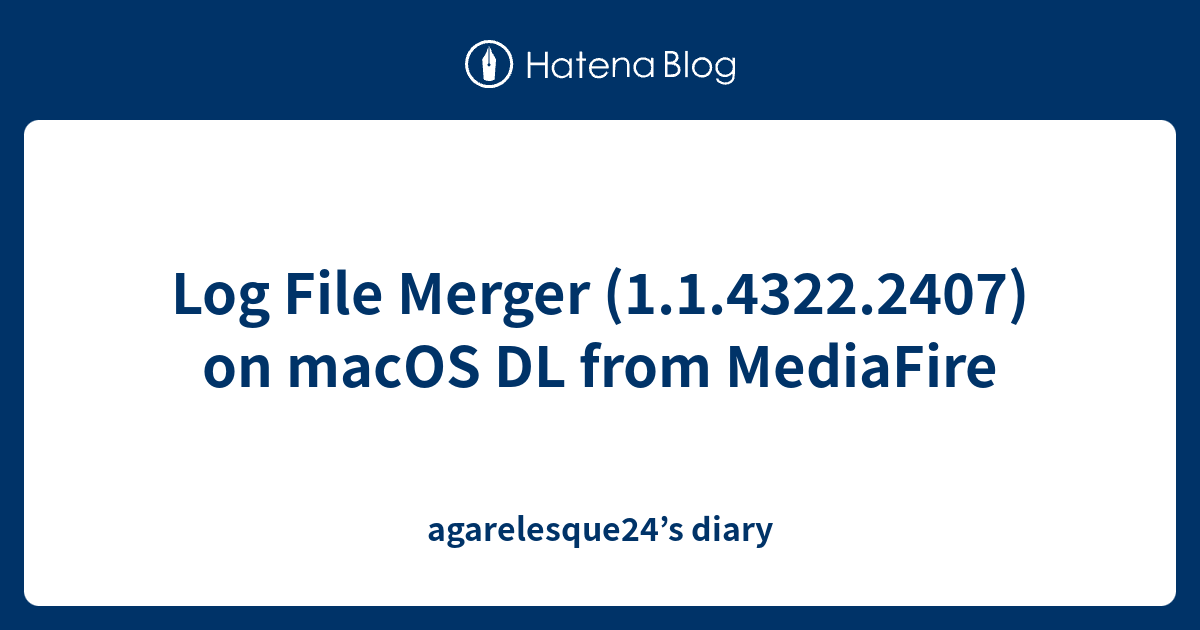 Log File Merger (1.1.4322.2407) on macOS DL from MediaFire ...