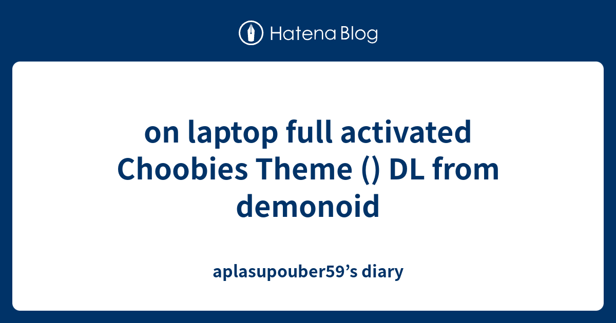 on laptop full activated Choobies Theme () DL from demonoid ...