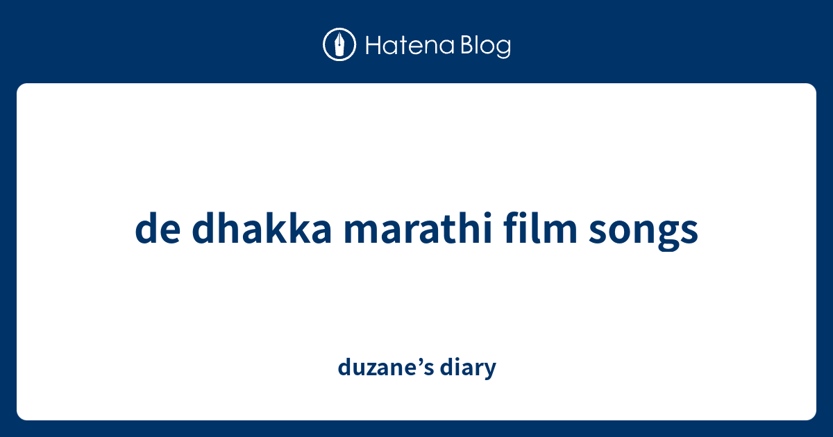 de dhakka marathi film songs - duzane’s diary