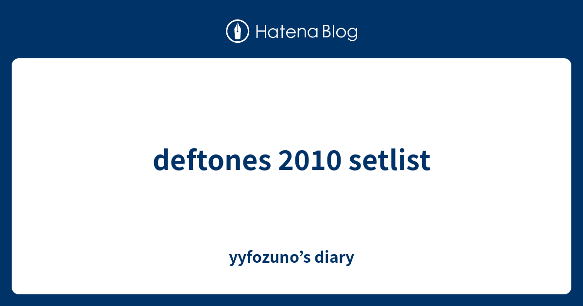deftones 2010 setlist - yyfozuno’s diary