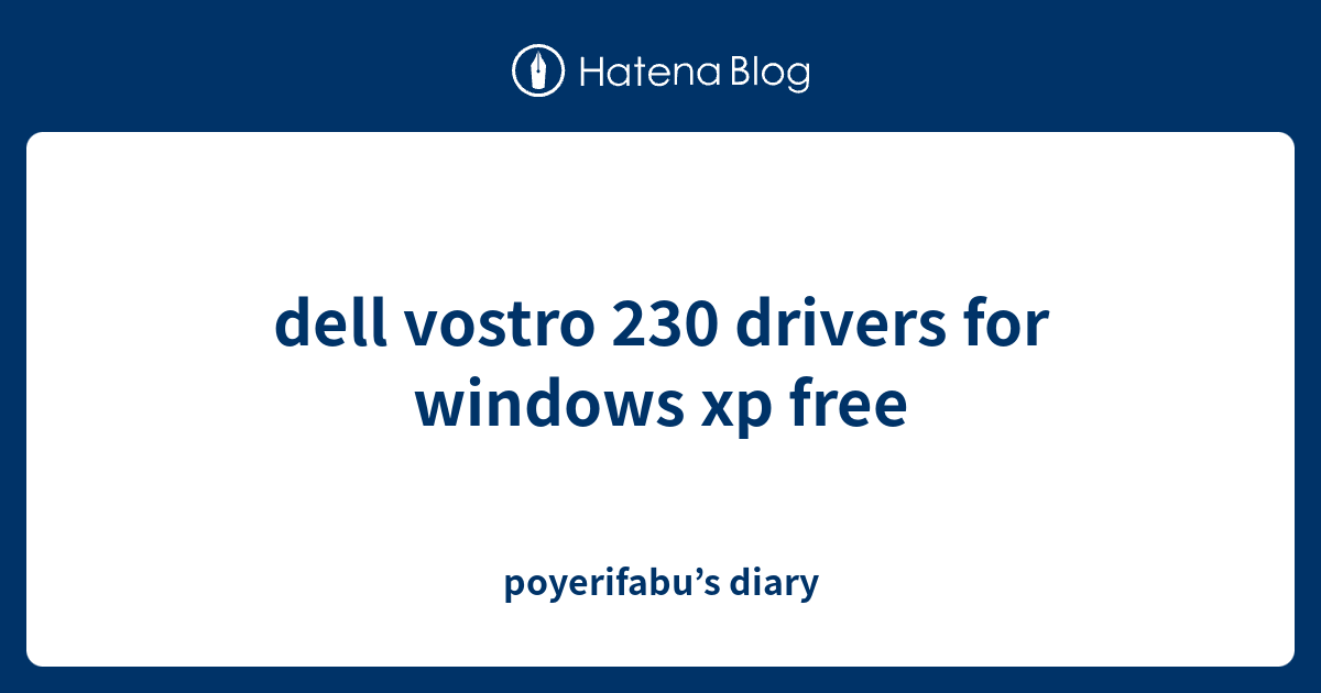 dell vostro 230 drivers for windows xp free - poyerifabu’s diary