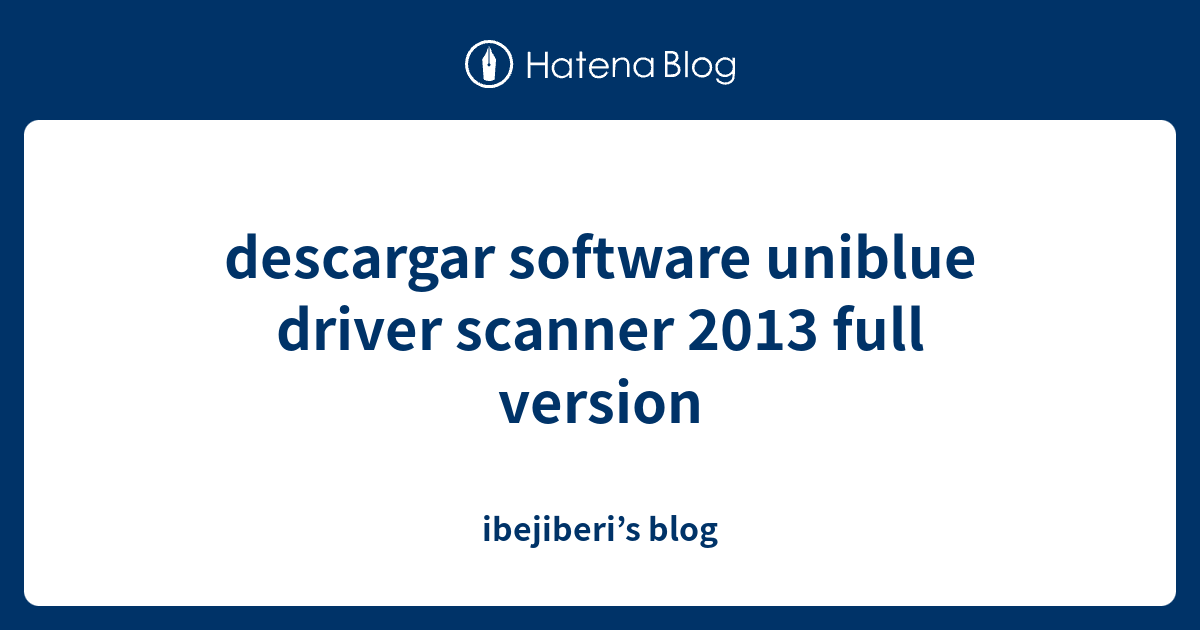 descargar software uniblue driver scanner 2013 full version - ibejiberi ...