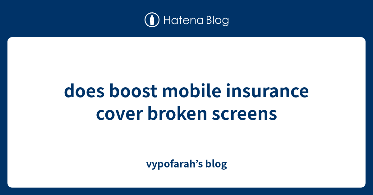does boost mobile insurance cover broken screens - vypofarah’s blog
