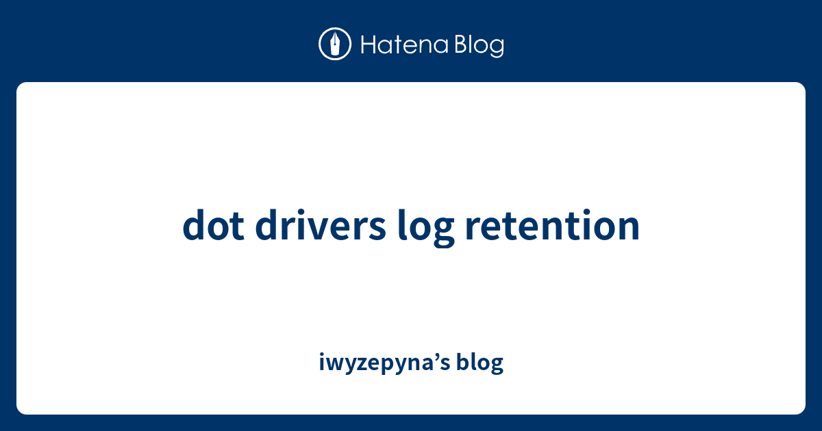 dot drivers log retention - iwyzepyna’s blog
