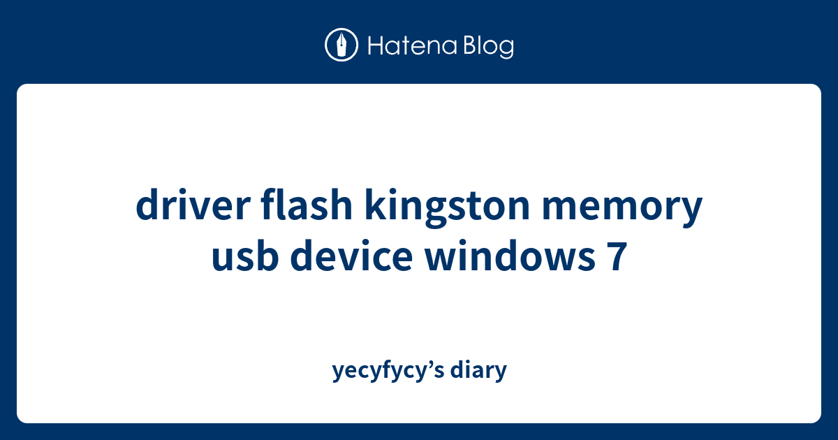 driver flash kingston memory usb device windows 7 - yecyfycy’s diary