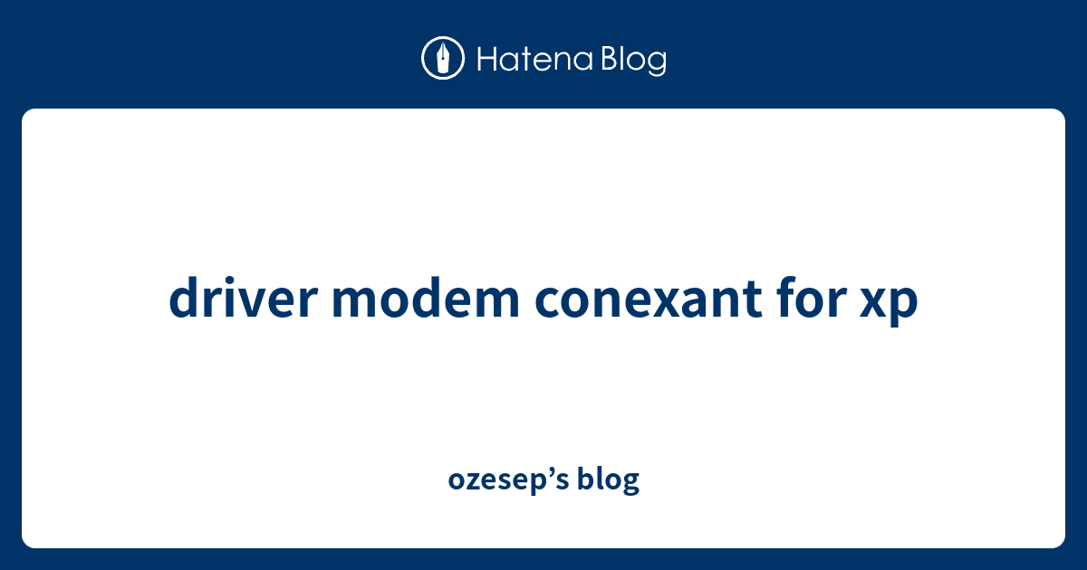 driver modem conexant for xp - ozesep’s blog