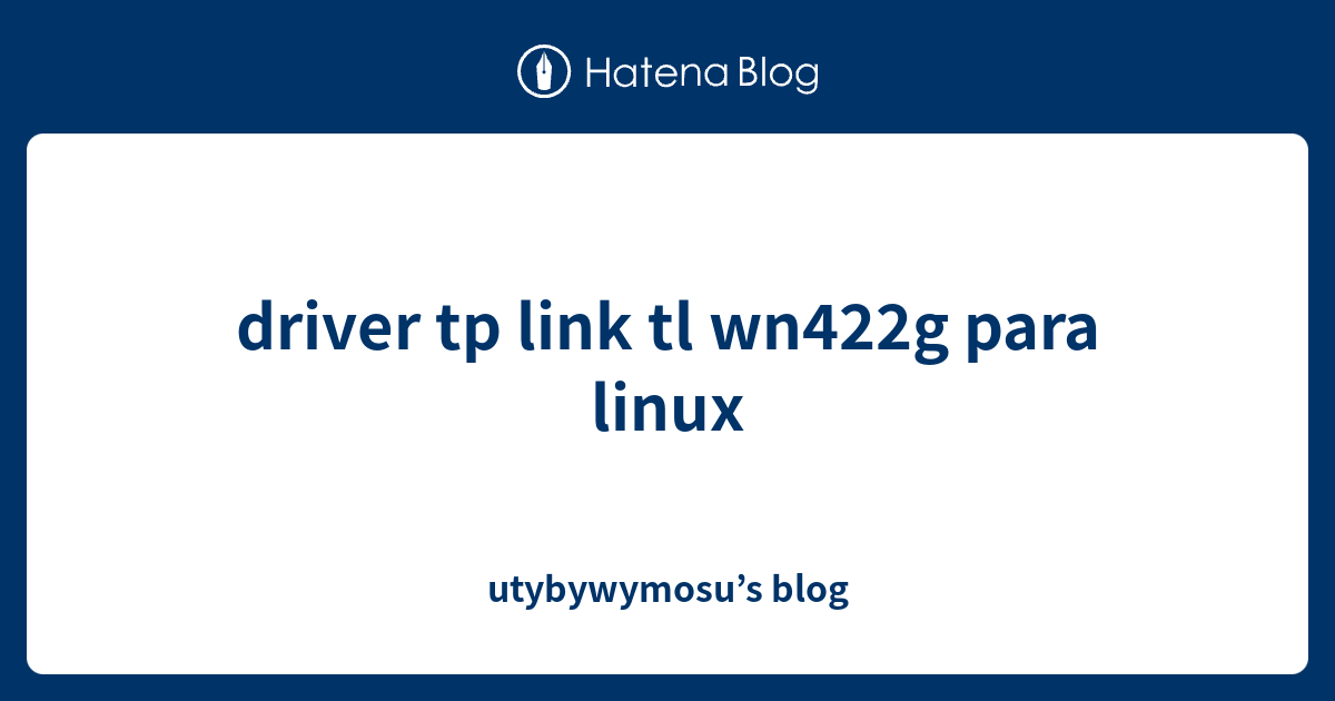 driver tp link tl wn422g para linux - utybywymosu’s blog