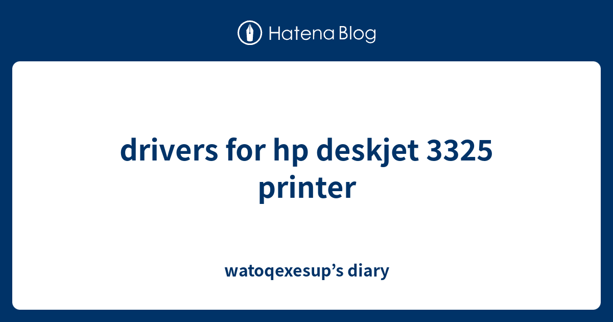 drivers for hp deskjet 3325 printer - watoqexesup’s diary