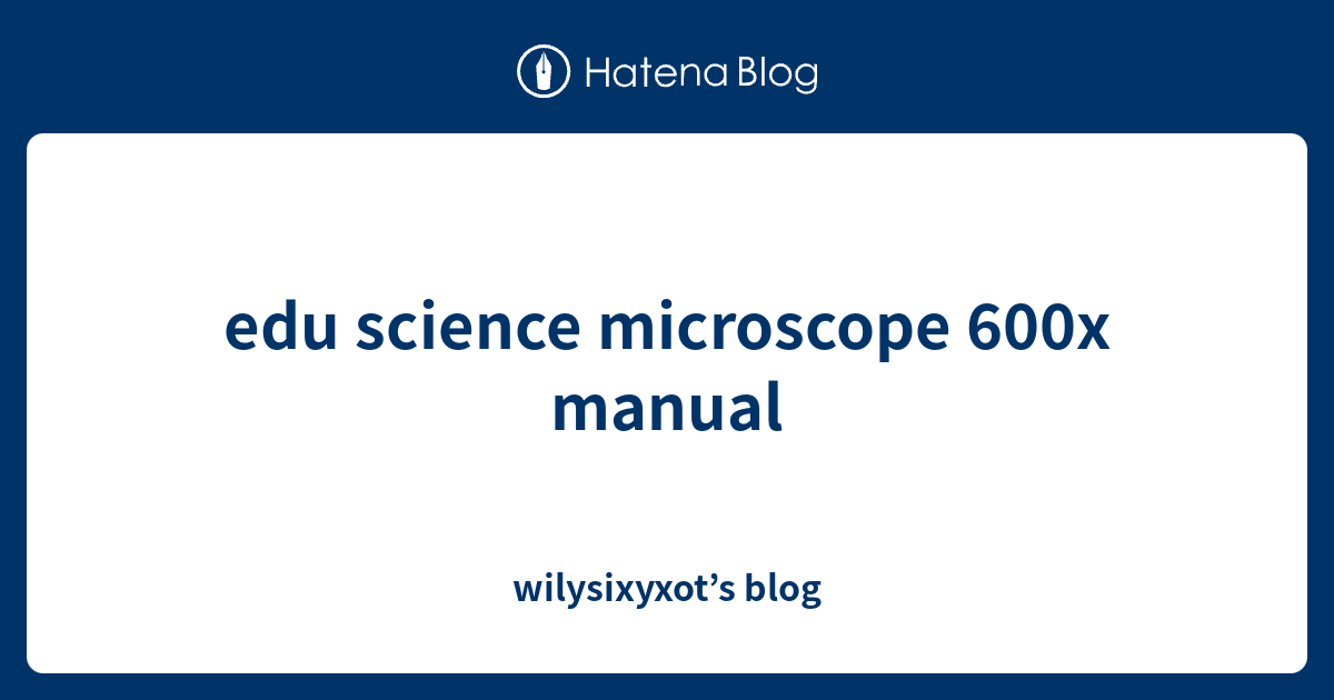 edu science microscope 600x manual - wilysixyxot’s blog