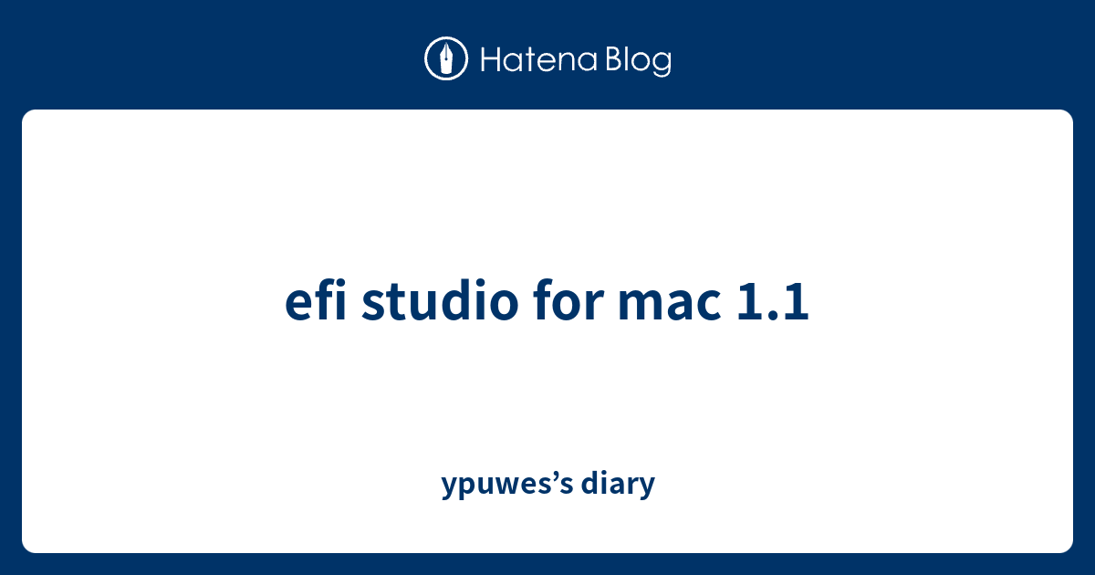 efi studio for mac 1.1 - ypuwes’s diary