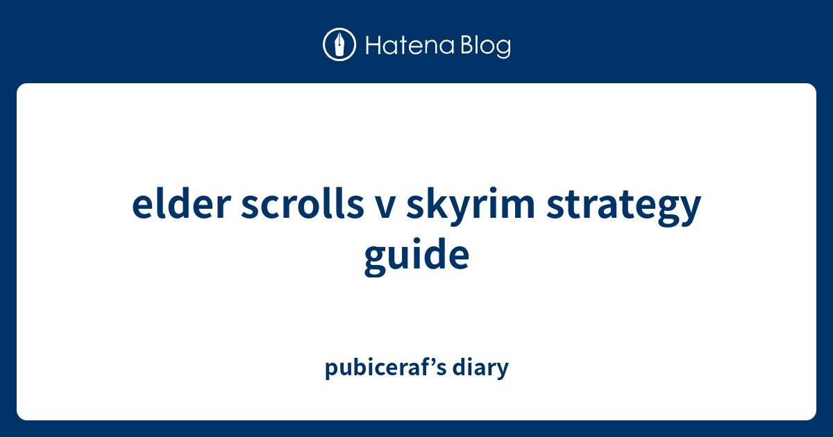 elder scrolls v skyrim strategy guide - pubiceraf’s diary