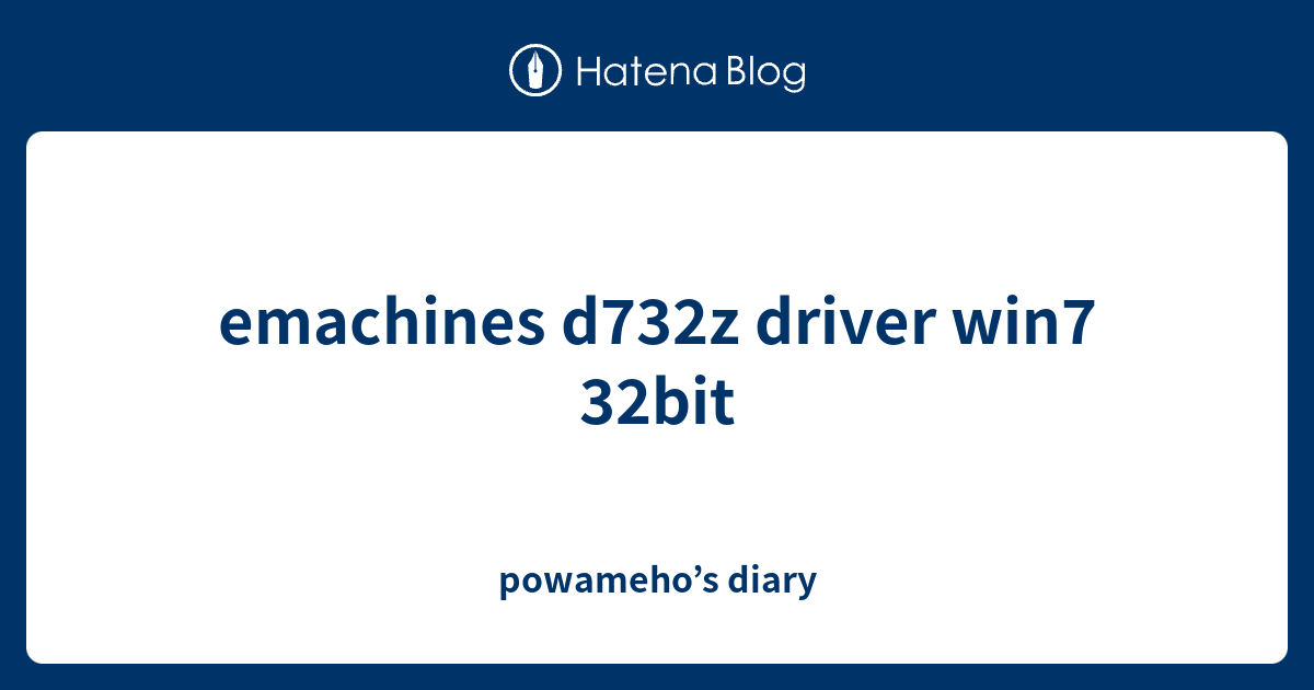 emachines d732z driver win7 32bit - powameho’s diary