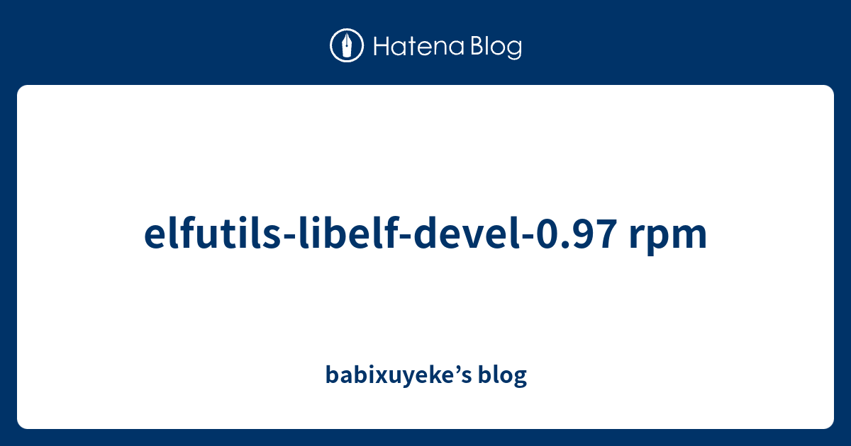elfutils-libelf-devel-0.97 rpm - babixuyeke’s blog