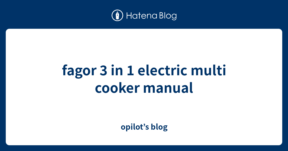 fagor 3 in 1 electric multi cooker manual - opilot’s blog