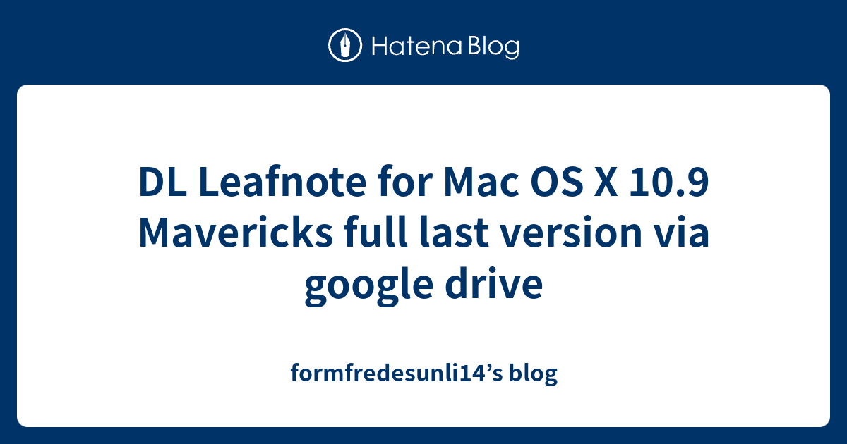 DL Leafnote for Mac OS X 10.9 Mavericks full last version via google drive - formfredesunli14’s blog