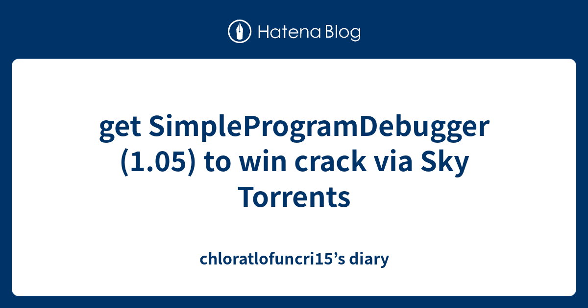 get SimpleProgramDebugger (1.05) to win crack via Sky Torrents - chloratlofuncri15’s diary