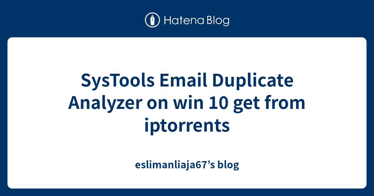 SysTools Email Duplicate Analyzer on win 10 get from iptorrents - eslimanliaja67’s blog