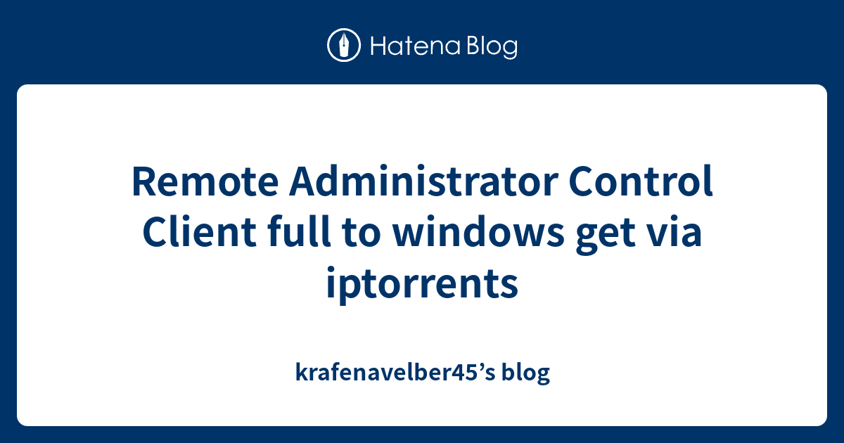 Remote Administrator Control Client full to windows get via iptorrents ...