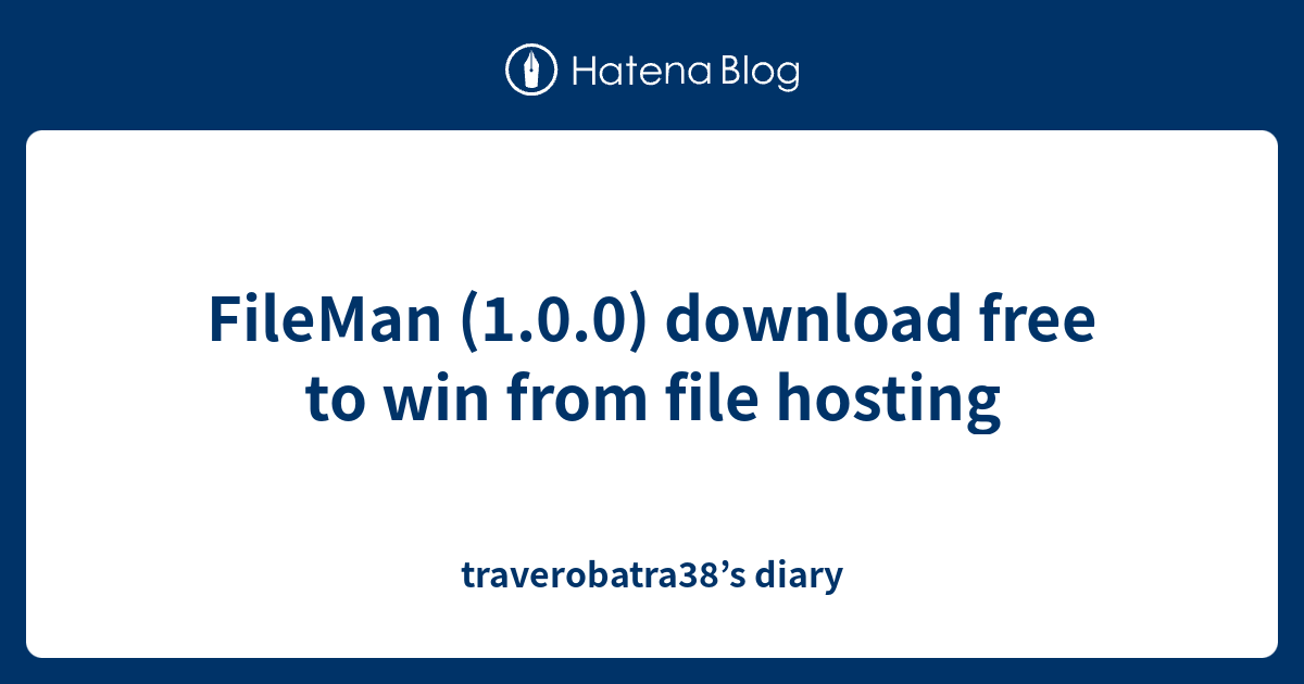 FileMan (1.0.0) download free to win from file hosting - traverobatra38 ...