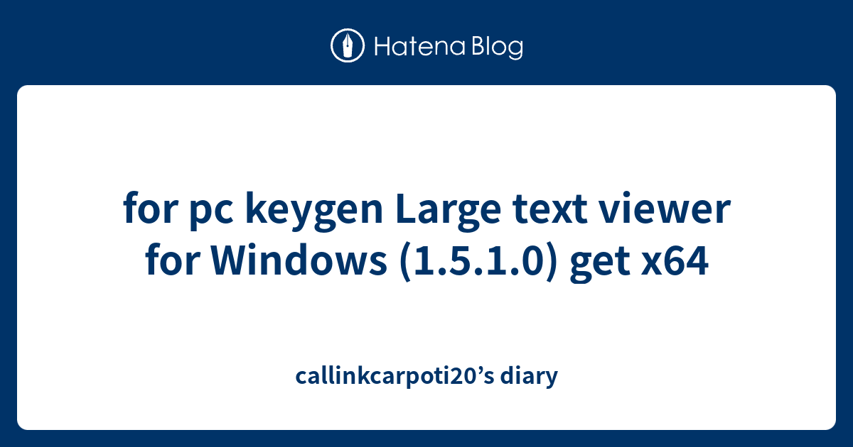 for pc keygen Large text viewer for Windows (1.5.1.0) get x64 ...