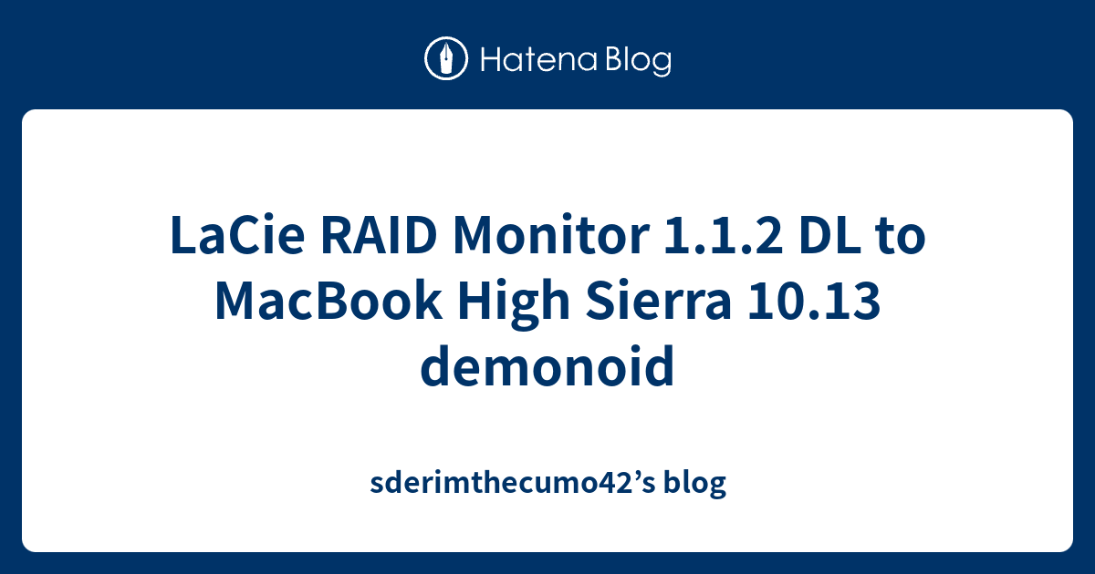 LaCie RAID Monitor 1.1.2 DL to MacBook High Sierra 10.13 demonoid ...