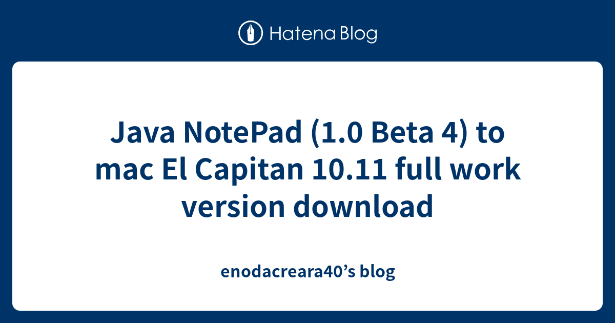 Java NotePad (1.0 Beta 4) to mac El Capitan 10.11 full work version download - enodacreara40’s blog
