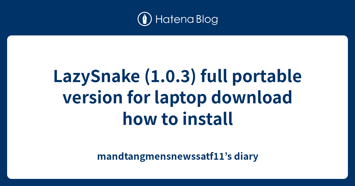 LazySnake (1.0.3) full portable version for laptop download how to ...