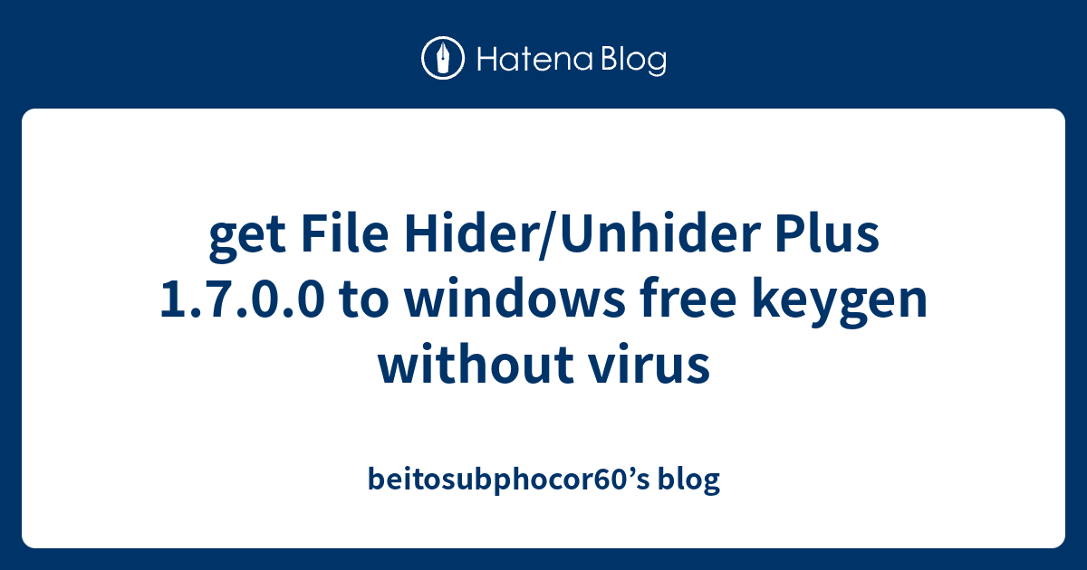 get File Hider/Unhider Plus 1.7.0.0 to windows free keygen without ...