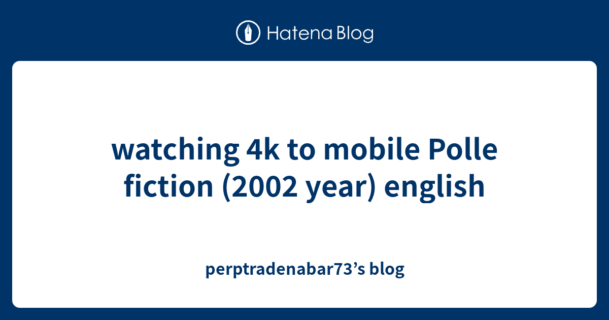watching 4k to mobile Polle fiction (2002 year) english ...