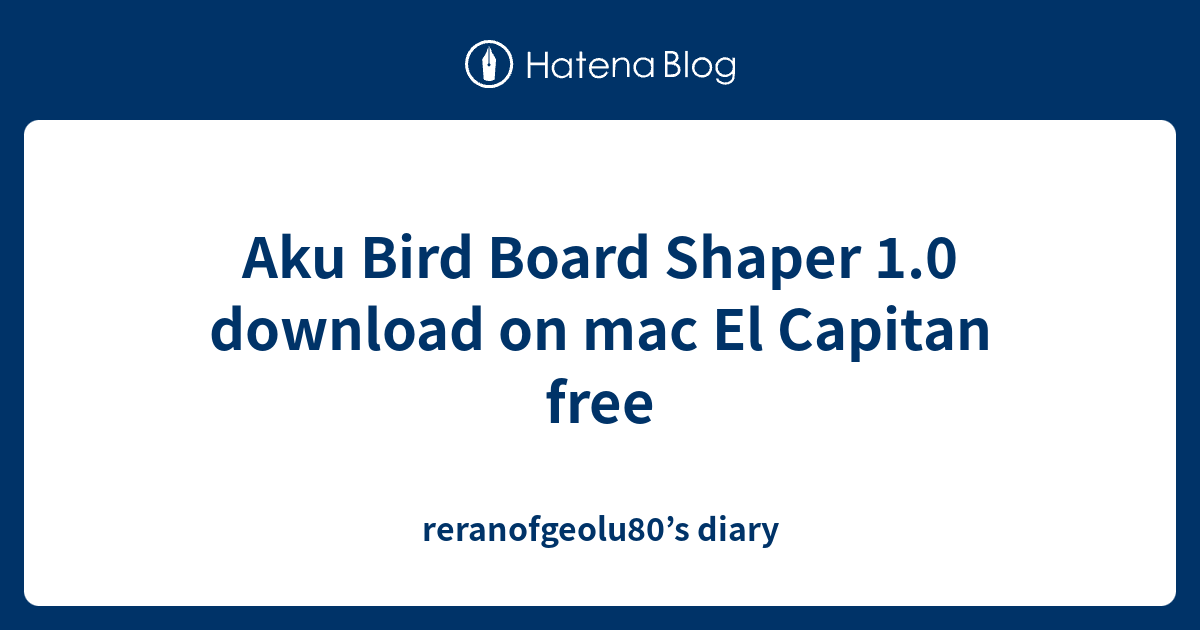 Aku Bird Board Shaper 1.0 download on mac El Capitan free ...