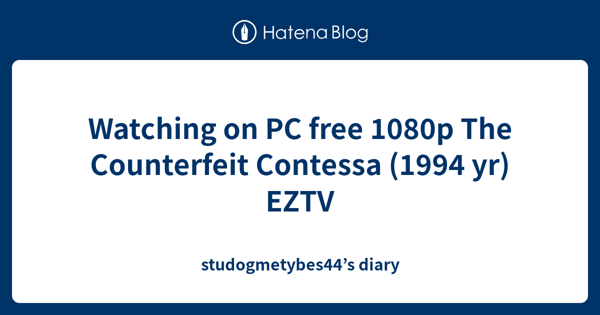 Watching on PC free 1080p The Counterfeit Contessa (1994 yr) EZTV ...