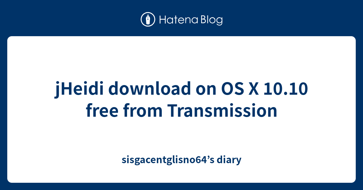 jHeidi download on OS X 10.10 free from Transmission ...
