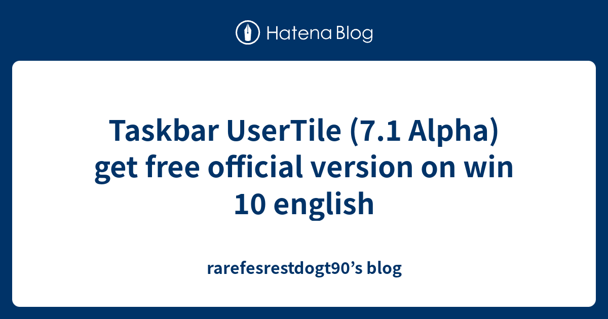 Taskbar UserTile (7.1 Alpha) get free official version on win 10 english - rarefesrestdogt90’s blog