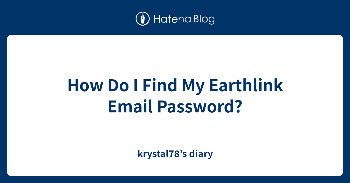 How Do I Find My Earthlink Email Password? - krystal78’s diary