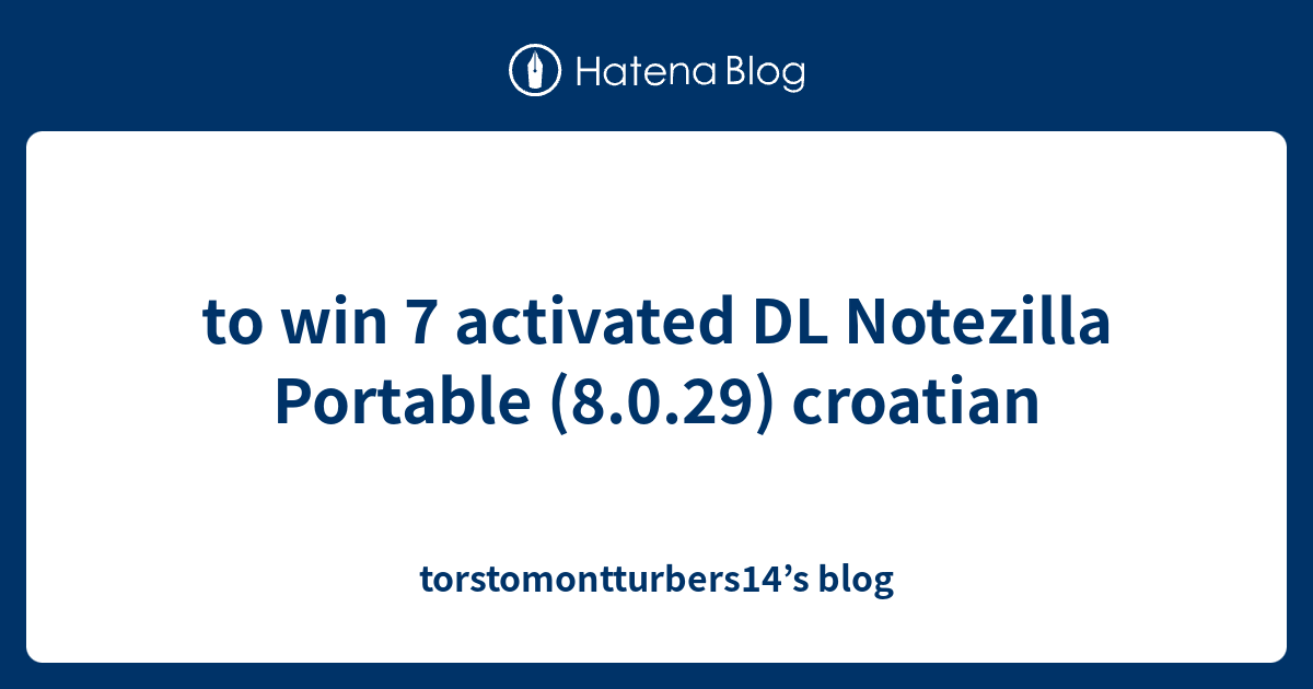 to win 7 activated DL Notezilla Portable (8.0.29) croatian - torstomontturbers14’s blog