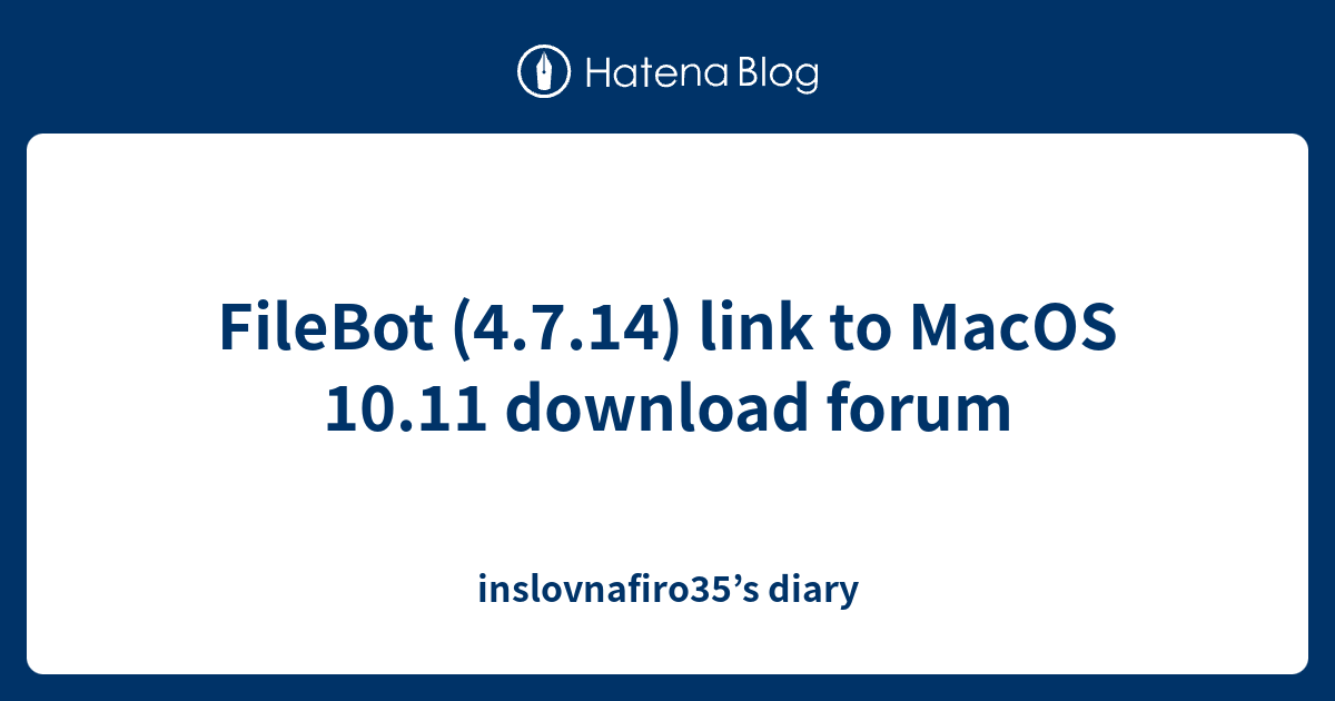 FileBot (4.7.14) link to MacOS 10.11 download forum - inslovnafiro35’s ...
