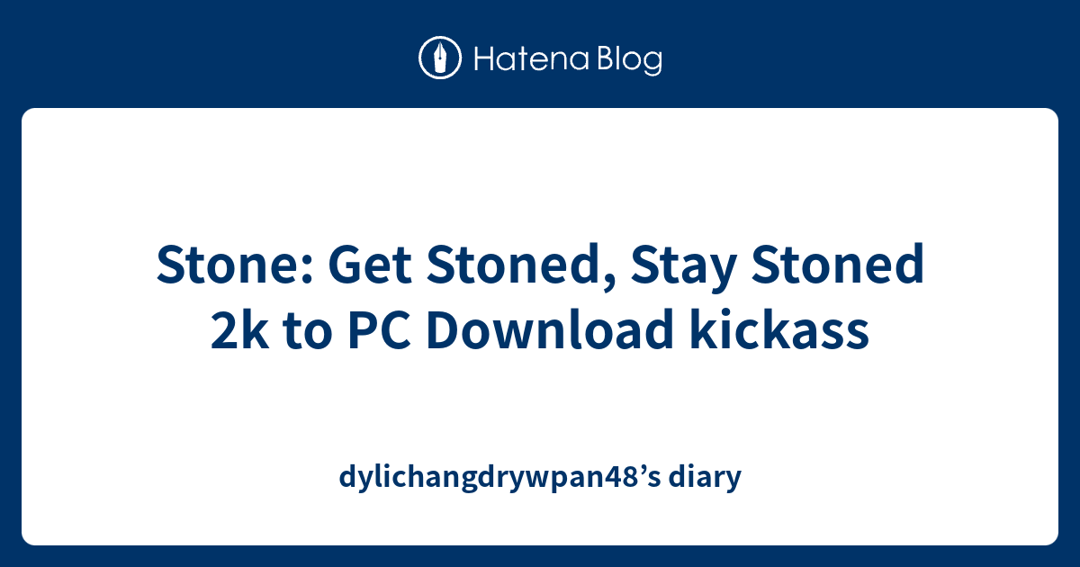 Stone: Get Stoned, Stay Stoned 2k to PC Download kickass ...