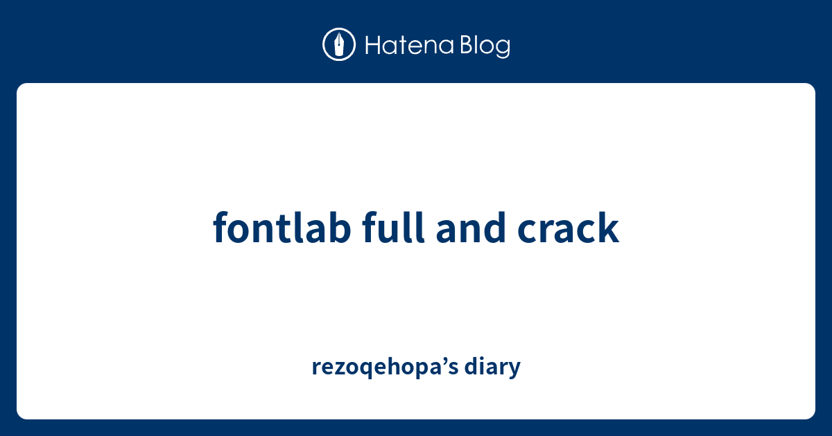 fontlab full and crack - rezoqehopa’s diary
