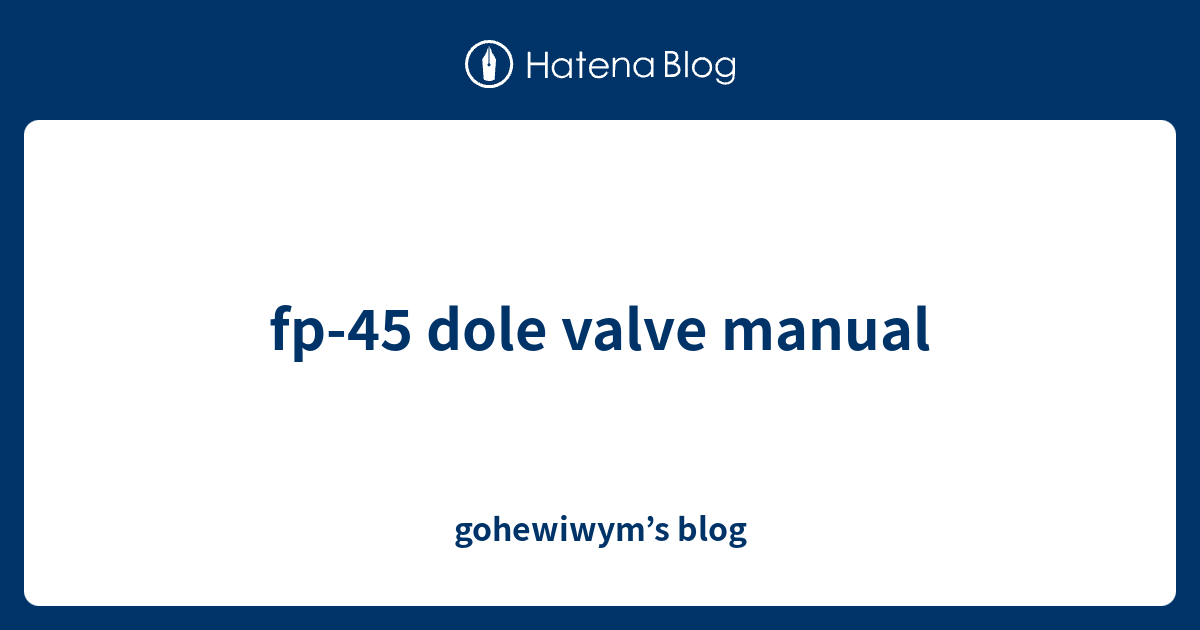 fp-45 dole valve manual - gohewiwym’s blog