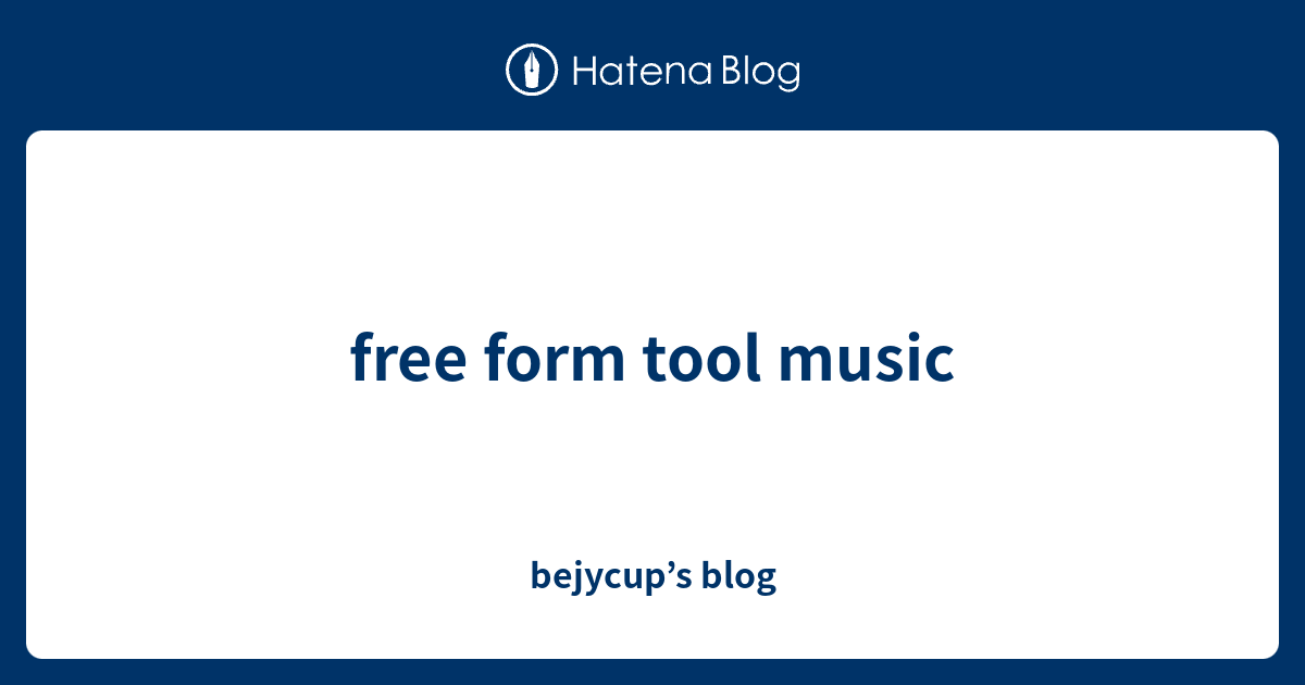 free form tool music - bejycup’s blog