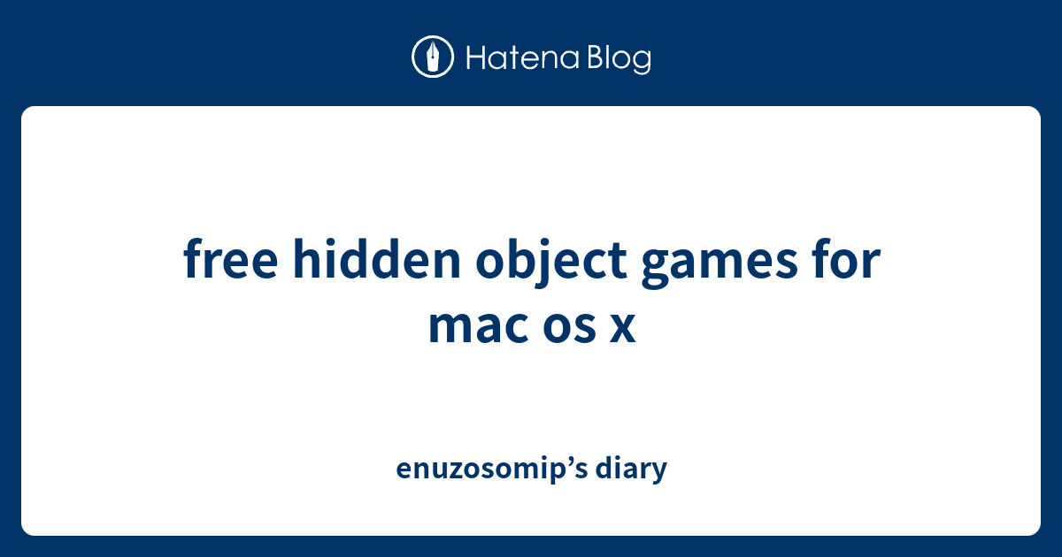 free hidden object games for mac os x - enuzosomip’s diary