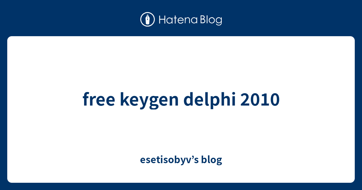 free keygen delphi 2010 - esetisobyv’s blog