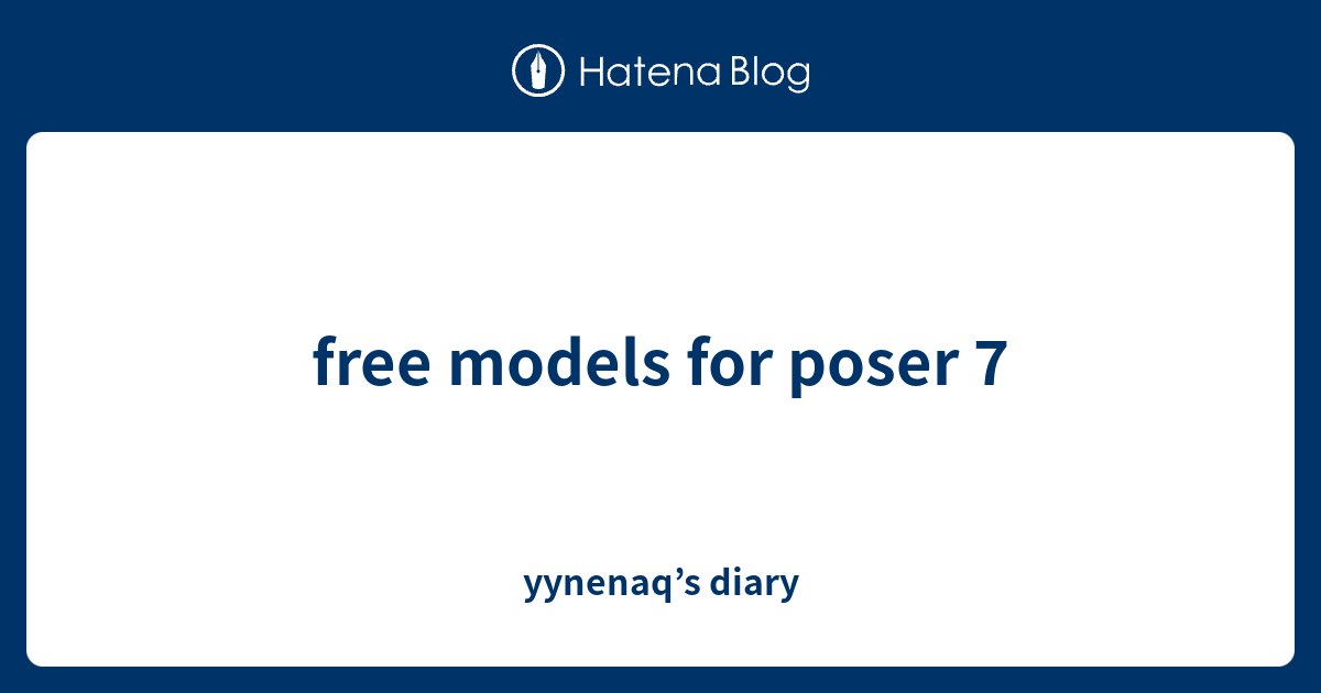 free models for poser 7 - yynenaq’s diary